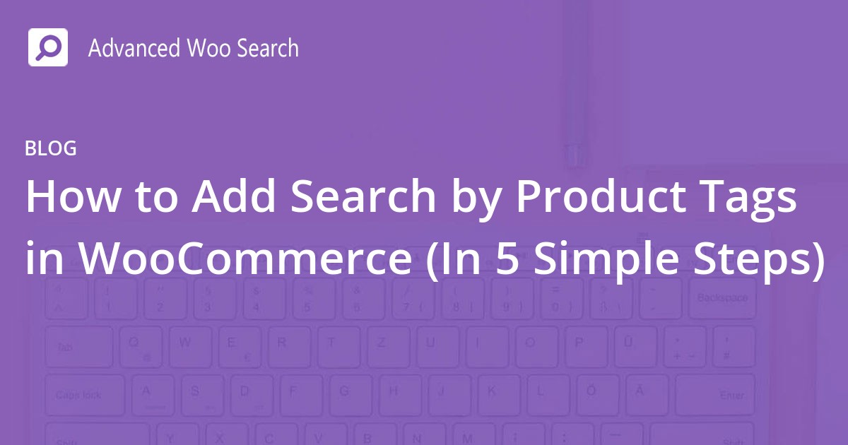 How to Add Search by Product Tags in WooCommerce (In 5 Simple Steps)