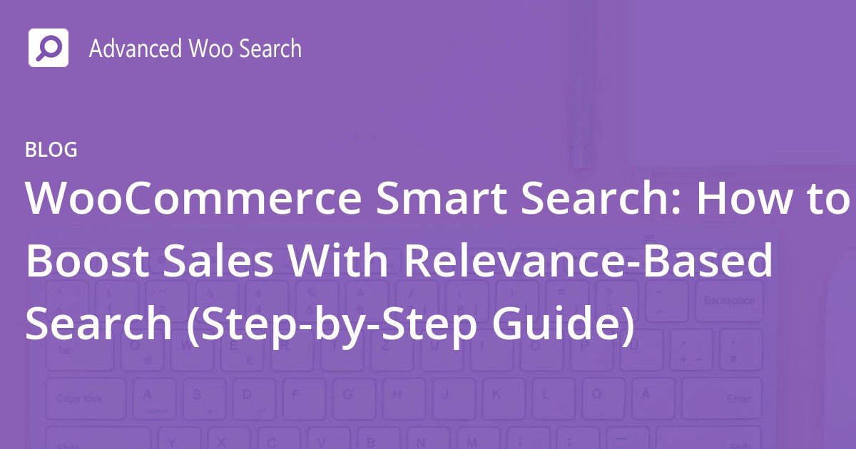 WooCommerce Smart Search: How to Boost Sales With Relevance-Based ...