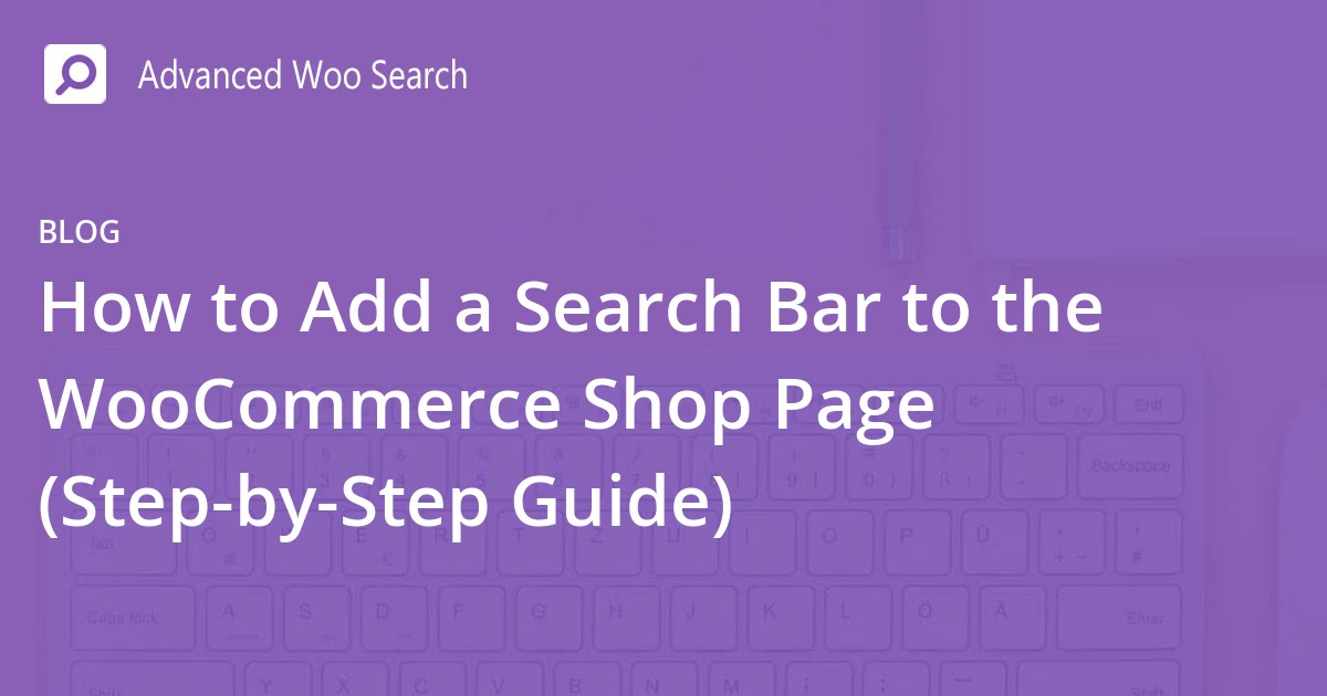 How to Add a Search Bar to the WooCommerce Shop Page (Step-by-Step Guide)