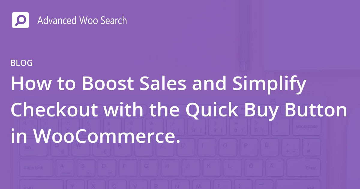 How to Boost Sales and Simplify Checkout with the Quick Buy Button in ...